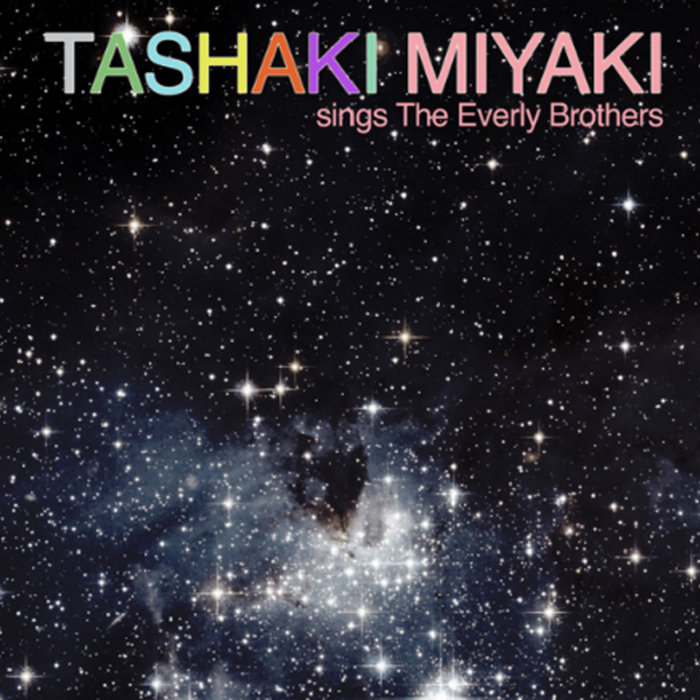 Tashaki Miyaki sings the Everly Brothers | tashaki miyaki