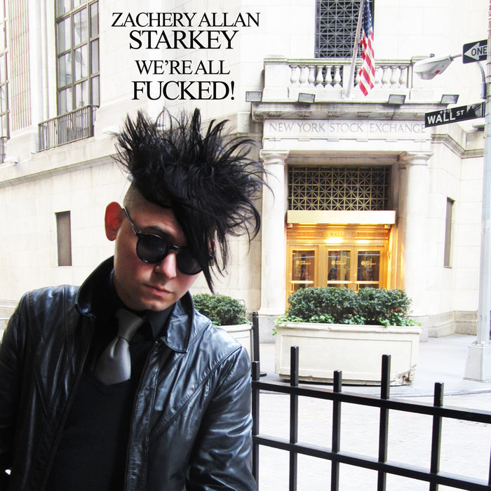 WE'RE ALL FUCKED! (Single) | Zachery Allan Starkey