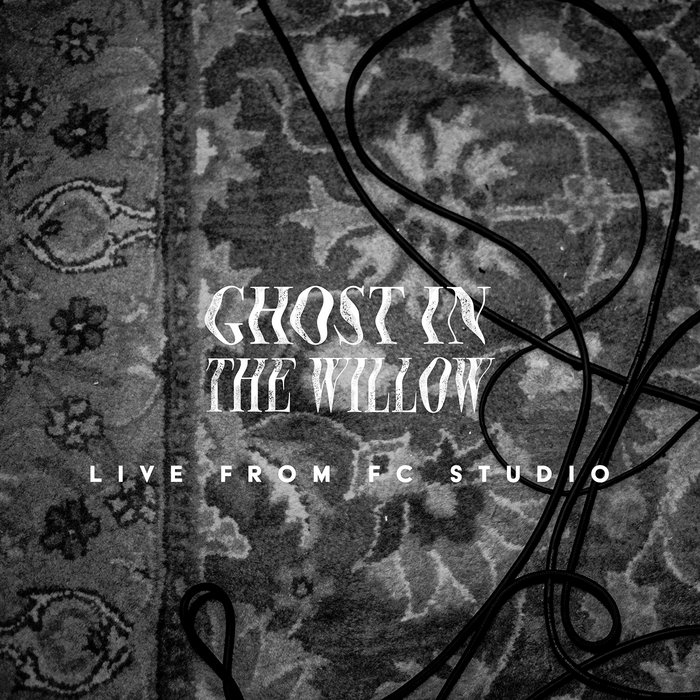 Live From FC Studio | Ghost In The Willow