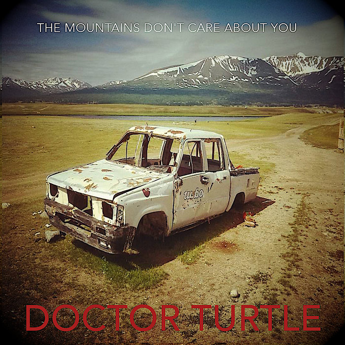 The Mountains Don't Care About You | Doctor Turtle
