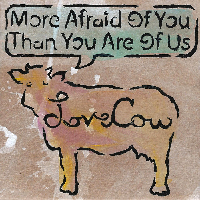 More Afraid Of You Than You Are Of Us | Lovecow