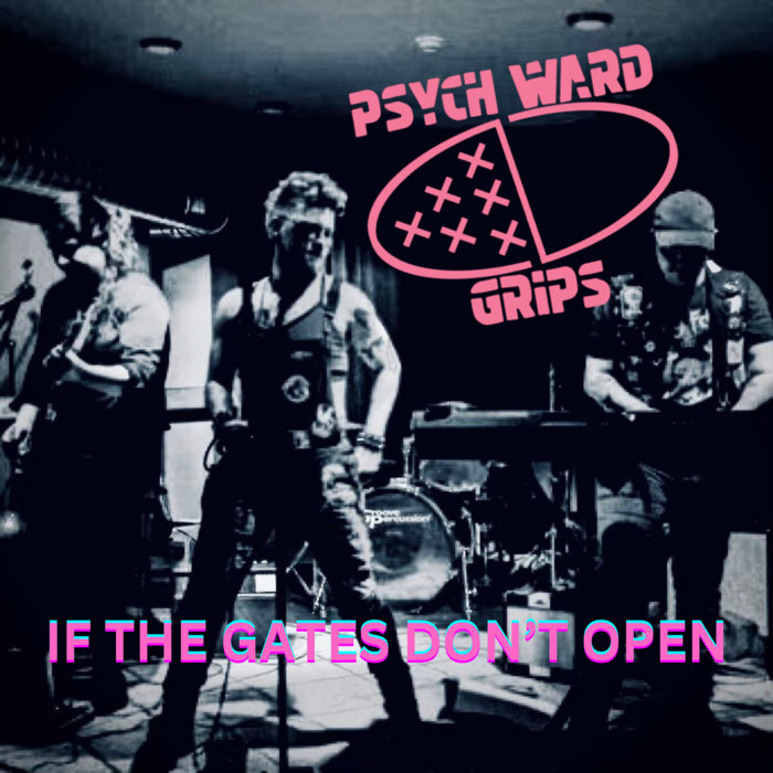 If The Gates Don’t Open | Psych Ward Grips