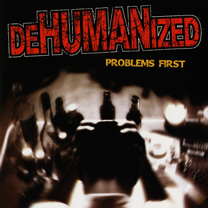 Problems First | Dehumanized