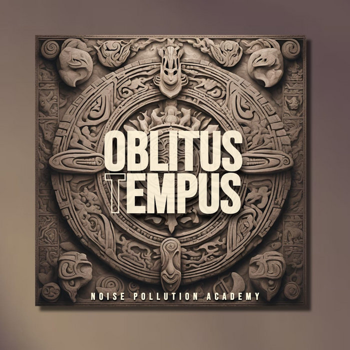 Oblitus Tempus | Noise Pollution Academy
