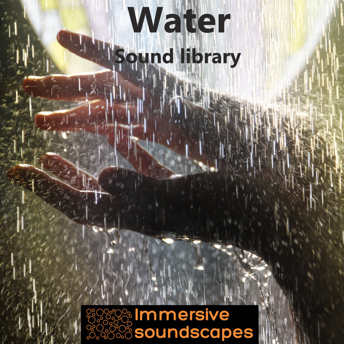WATER - Sound library | Immersive soundscapes