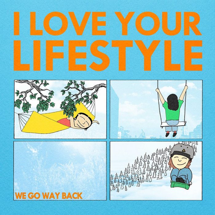 We Go Way Back | I Love Your Lifestyle