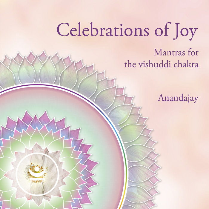 Celebrations of Joy – Mantras for the Vishuddhi Chakra | Anandajay
