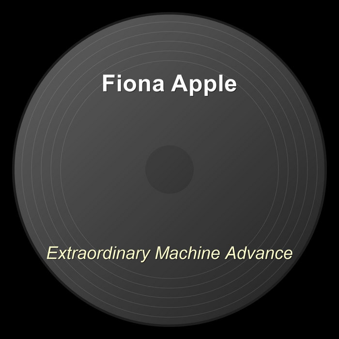 Extraordinary Machine Advance | Fiona Apple