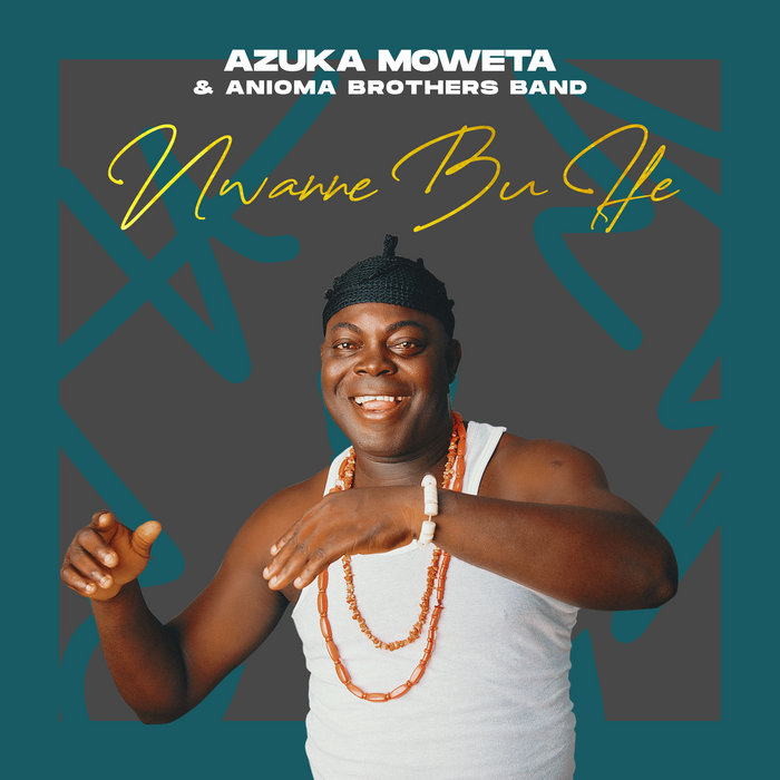 Azuka Moweta & his Anioma Brothers Band ( Nigeria ) - Nwanne bu Ife ...