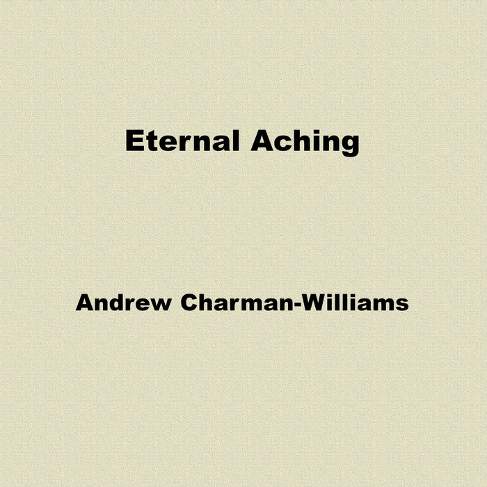Eternal Aching | Andrew Charman-Williams