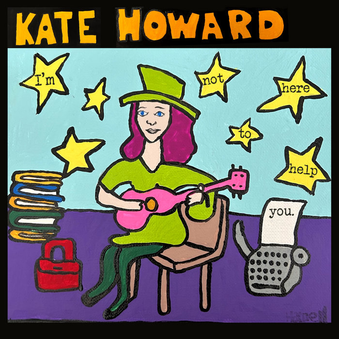 I'm Not Here to Help You | Kate Howard