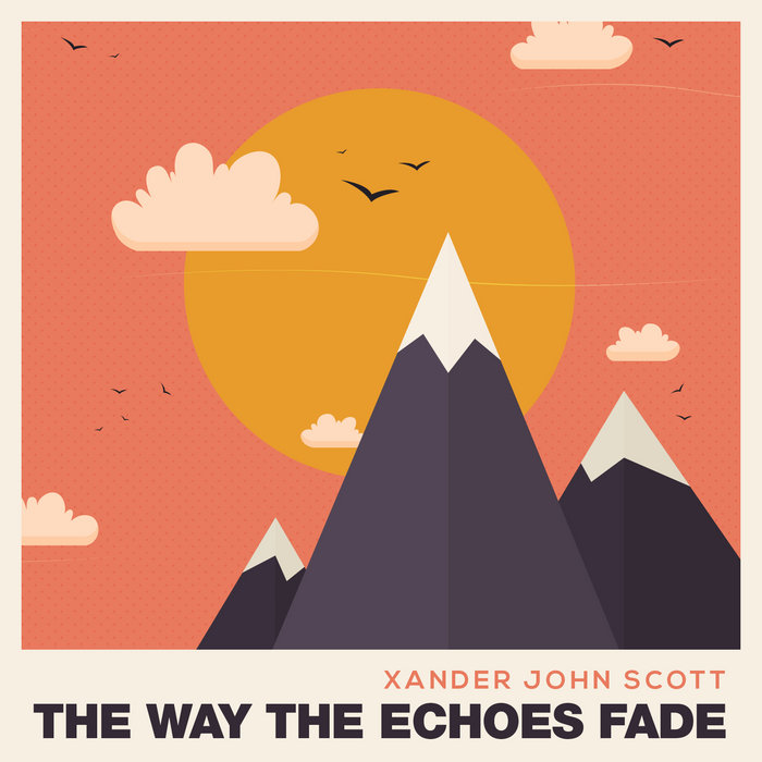 The Way The Echoes Fade | Xander John Scott