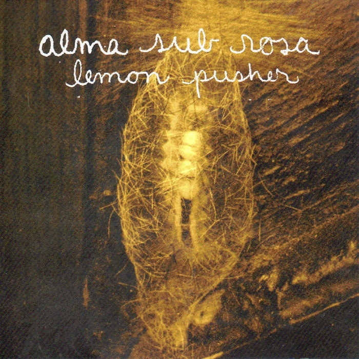 Lemon Pusher | Alma Sub Rosa | Bob Bucko Jr