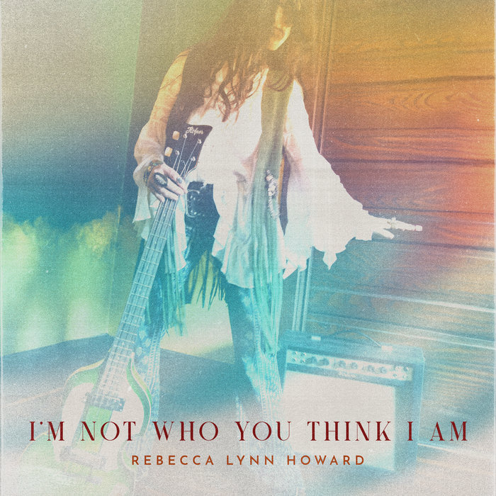 I'm Not Who You Think I Am | Rebecca Lynn Howard
