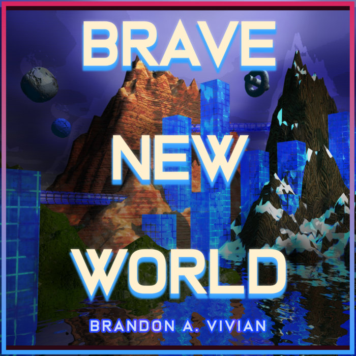 Brave New World | Brandon A. Vivian
