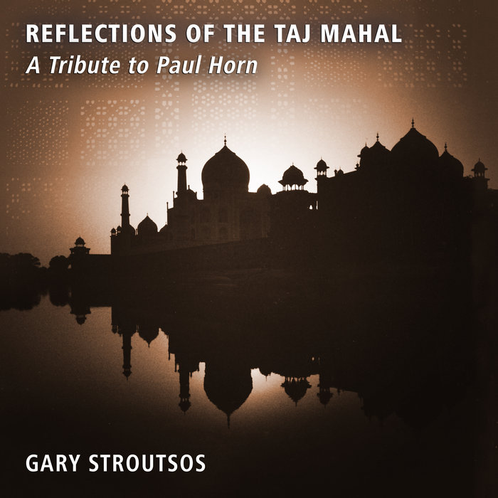 Reflections of the Taj Mahal - A Tribute to Paul Horn | Gary Stroutsos ...