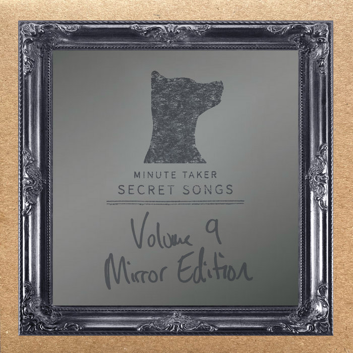 Secret Songs Volume 9: Mirror Edition | Minute Taker