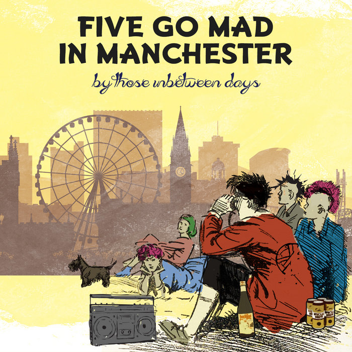 Five Go Mad In Manchester | Those Inbetween Days