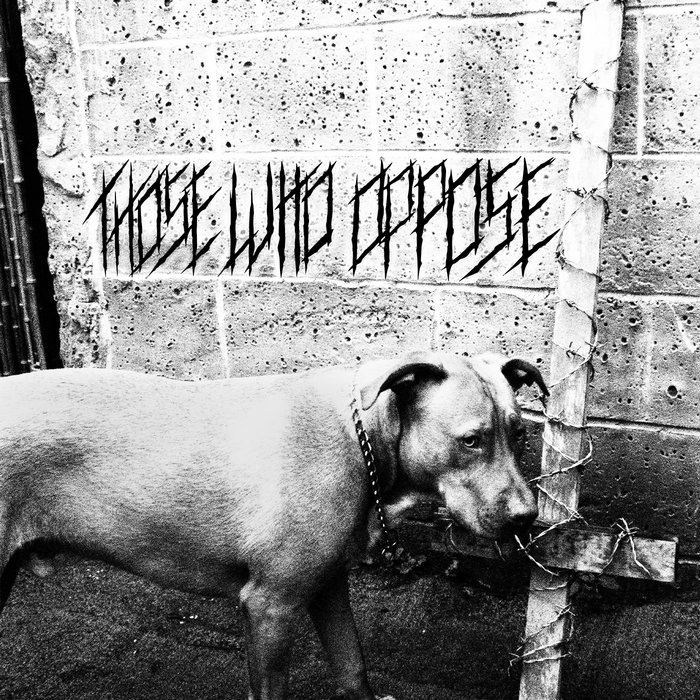 Those Who Oppose | Those Who Oppose