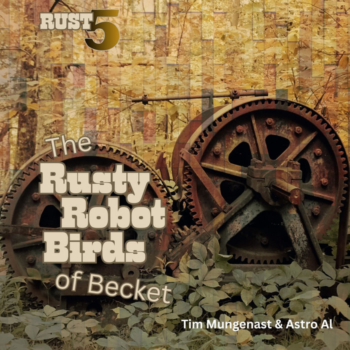 Rust 5 The Rusty Robot Birds Of Becket | Tim Mungenast & Astro Al | Tim ...