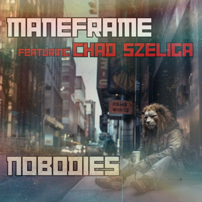 Nobodies (featuring Chad Szeliga) | Maneframe