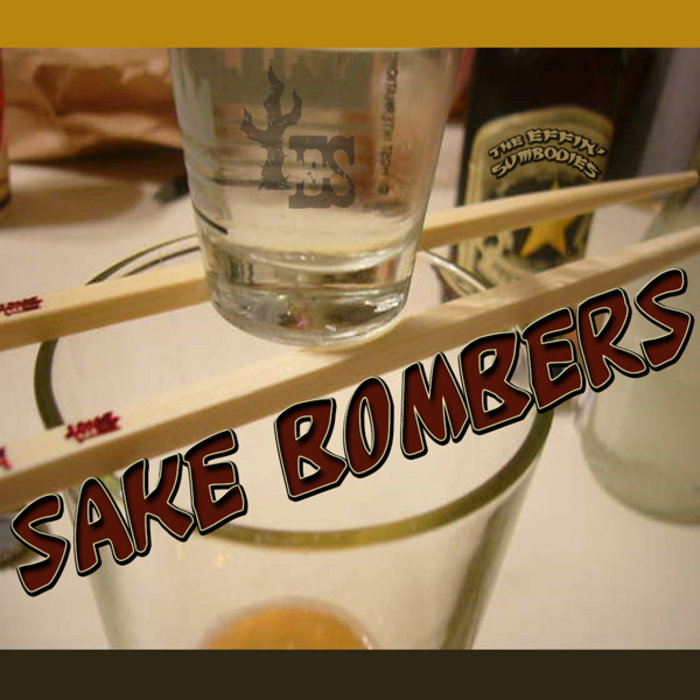 Sake Bombers | The Effin' Sumbodies (introduces The Slicky Boys ...