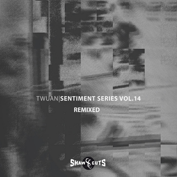 Sentiment Series Vol.14 - Remixed | Twuan | Shaw Cuts