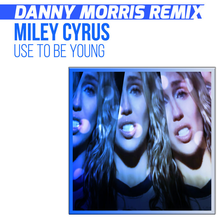 Use To Be Young - Danny Morris Remixes | Miley Cyrus | Danny Morris