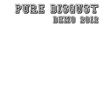 Pure Disgust Demo 2012 | PURE DISGUST