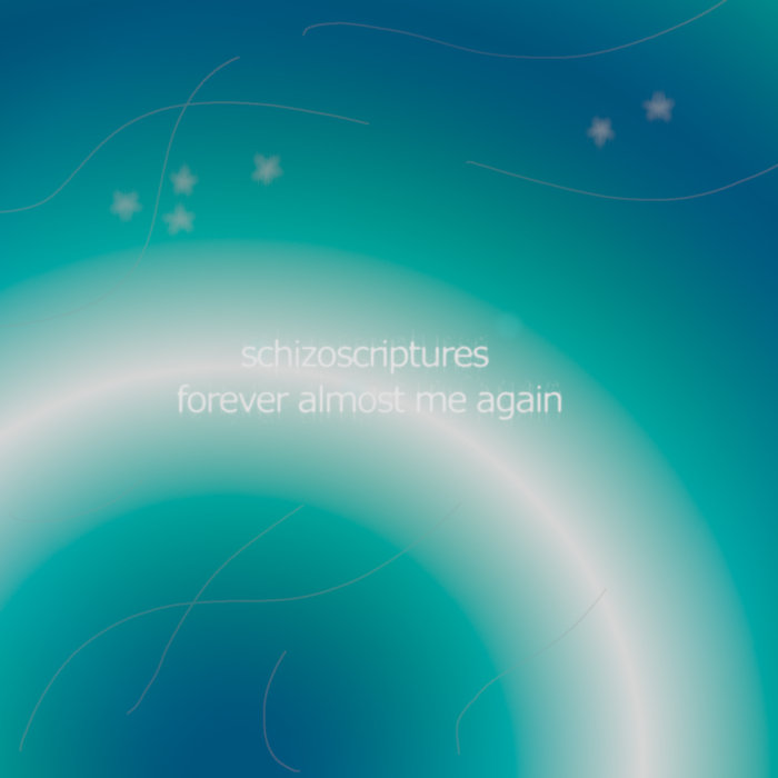 Forever Almost Me Again | schizoscriptures