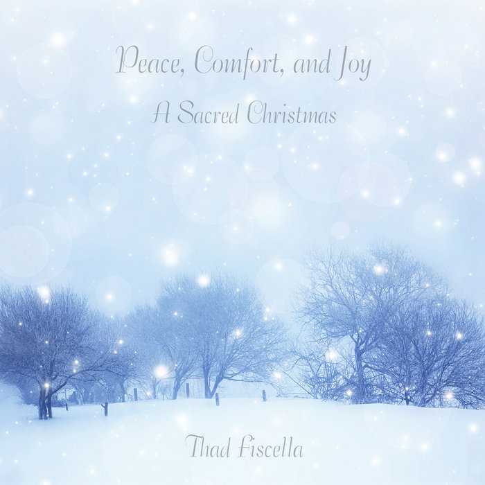 Peace, Comfort, and Joy: A Sacred Christmas | Thad Fiscella