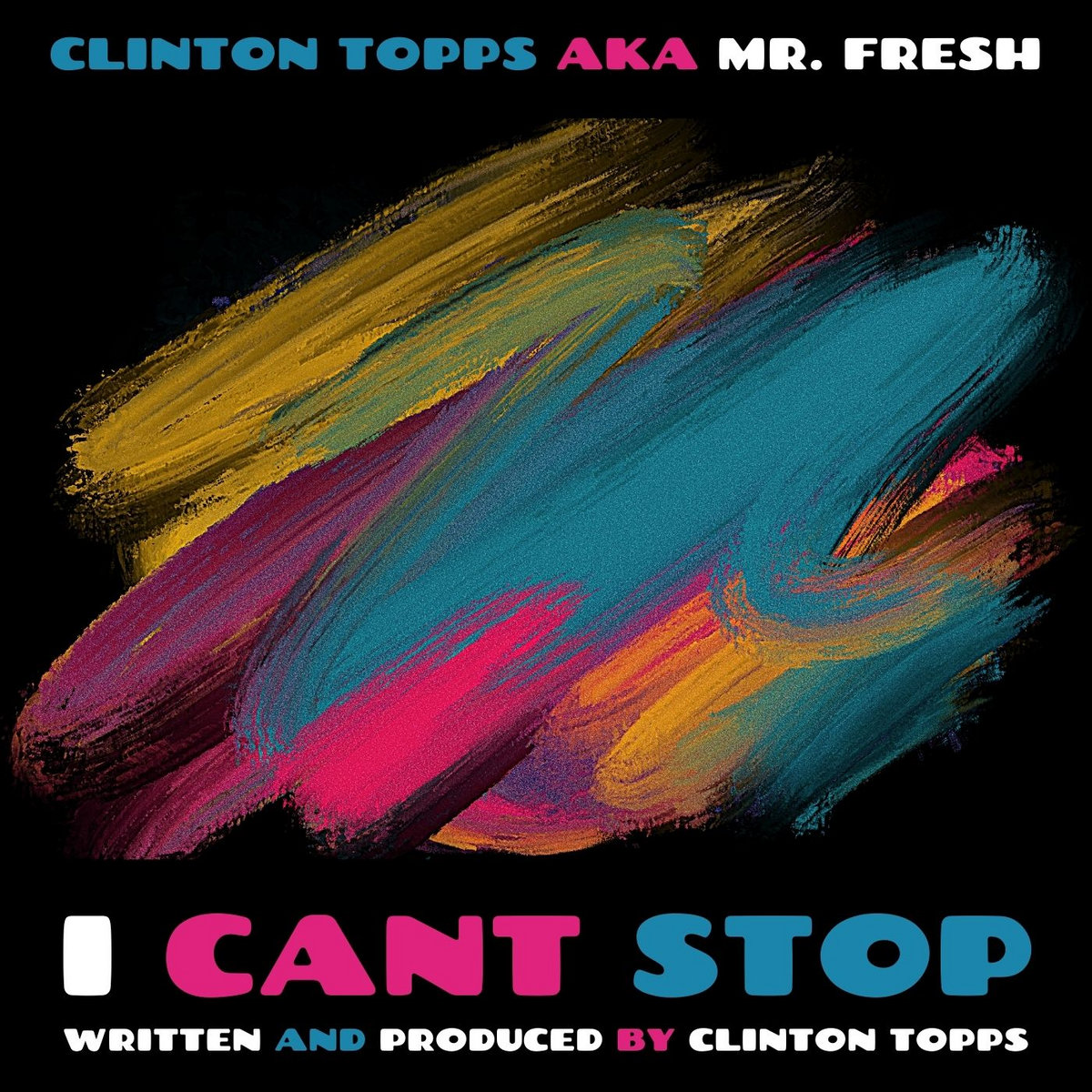 i cant stop | Clinton Topps aka Mr. FRESH