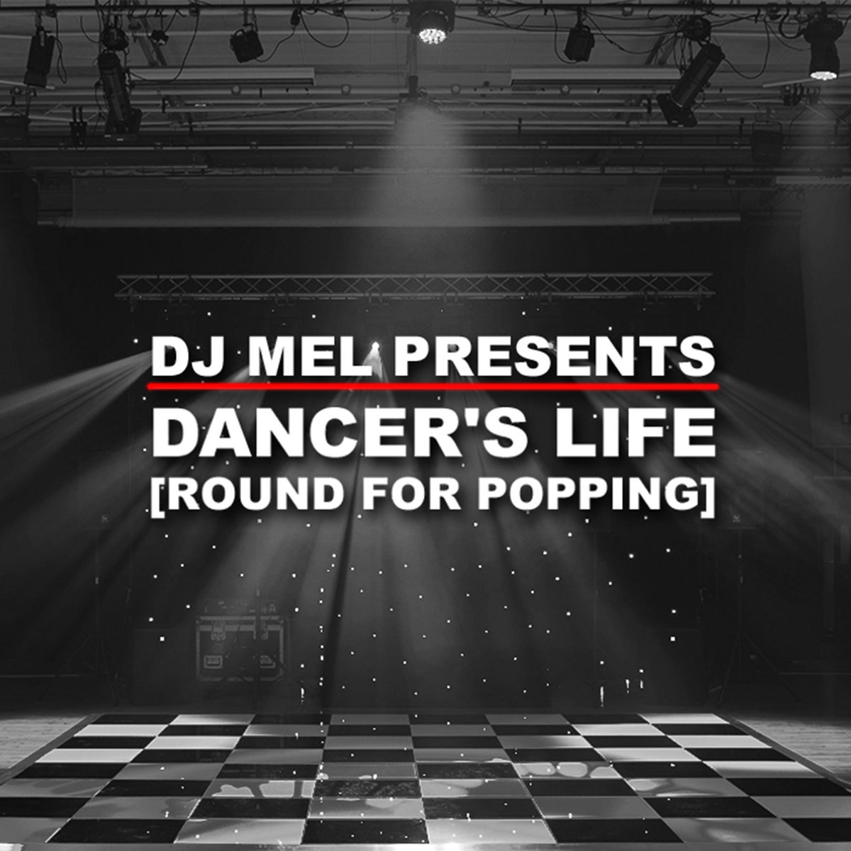 DJ Mel Presents - Dancer's Life [Round for Popping] | DJ Mel