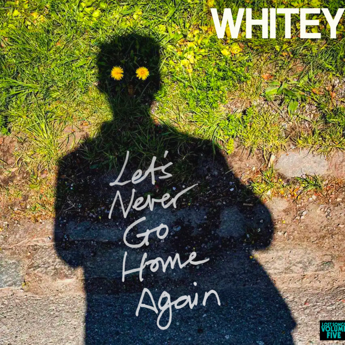 LET'S NEVER GO HOME AGAIN | WHITEY | Whitey