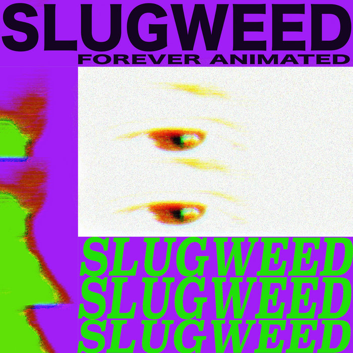 Forever Animated | SlugWeed