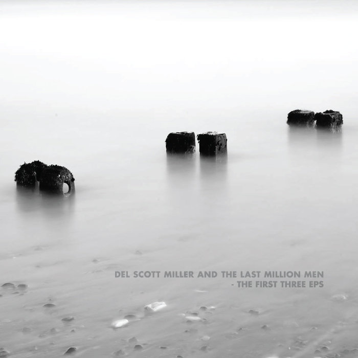THE FIRST THREE EPS | DEL SCOTT MILLER & THE LAST MILLION MEN ...