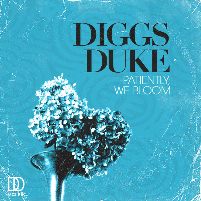 Patiently, We Bloom | Diggs Duke