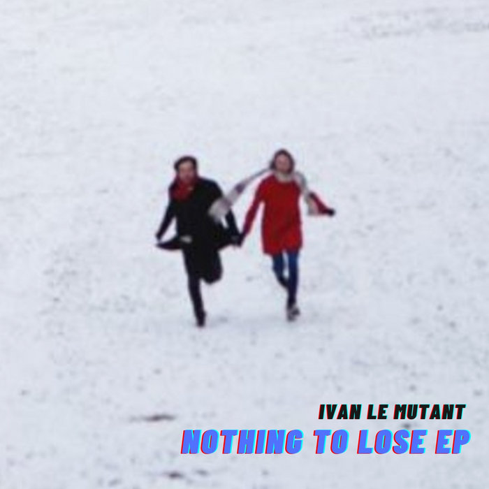Nothing To Lose EP | Ivan Le Mutant | humanized
