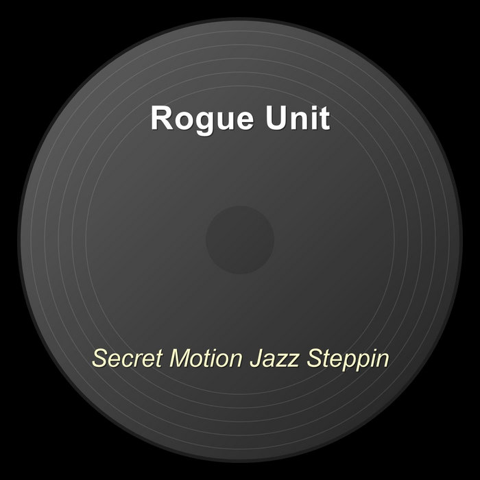 Secret Motion Jazz Steppin | Rogue Unit