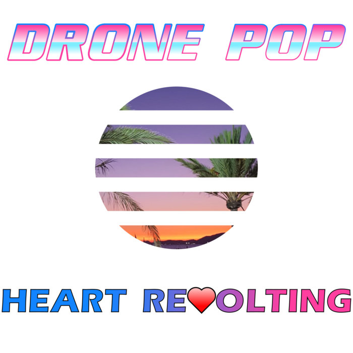 Heart Revolting (Single 2019) | Drone Pop