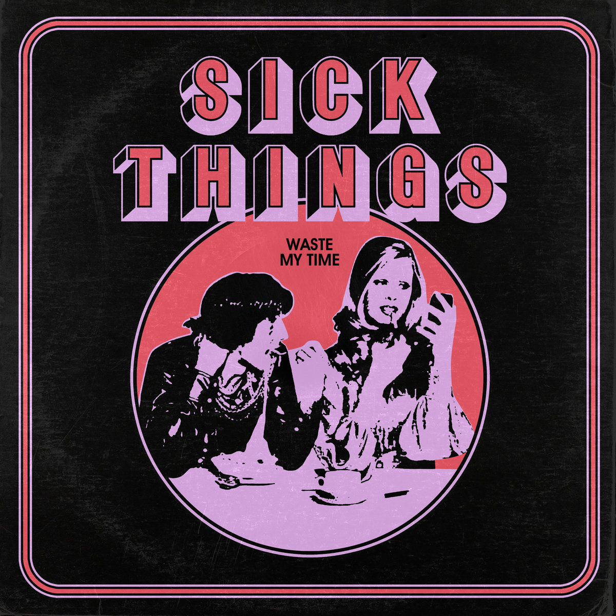 Waste My Time | Sick Things