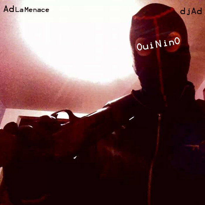 Oui Nino | djAd, Ad La Menace | djAd