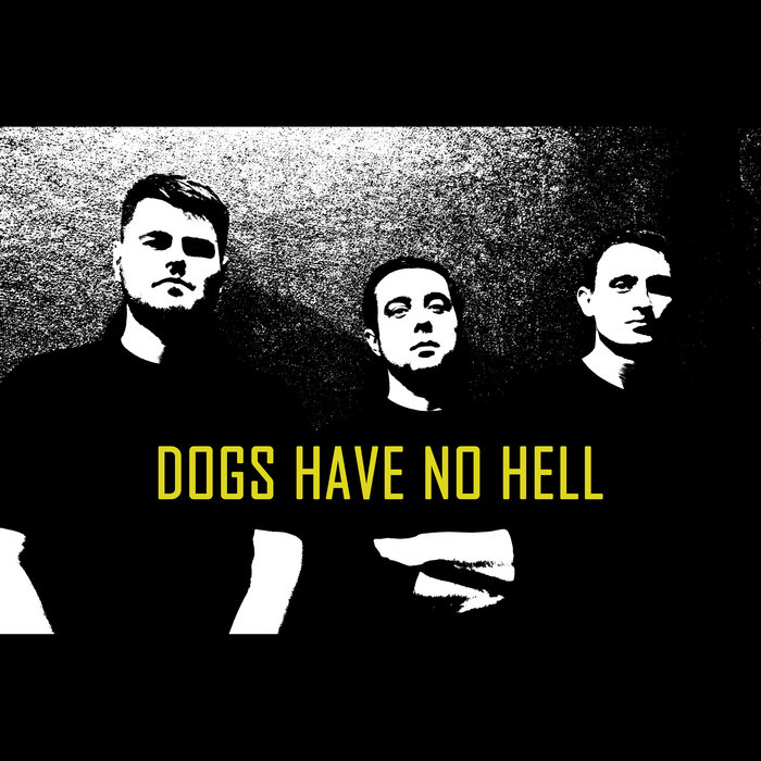 Dogs have no Hell | Dogs have no Hell | DOGS HAVE NO HELL