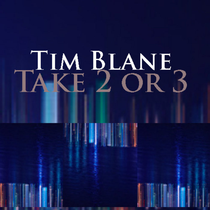 Take 2 or 3 | Tim Blane