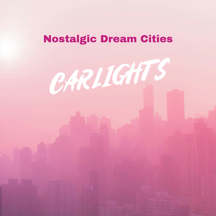 Nostalgic Dream Cities | Carlights | Neon Retro Records
