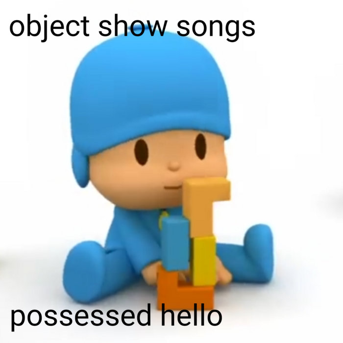 object show songs (part 1) | possessed hello