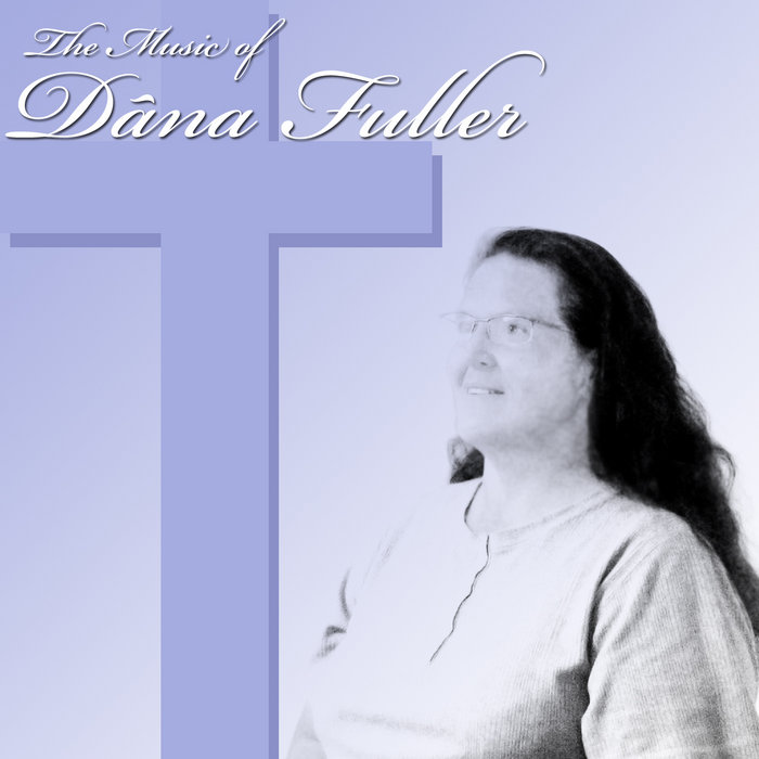 The Music of Dana Fuller | Dana Fuller