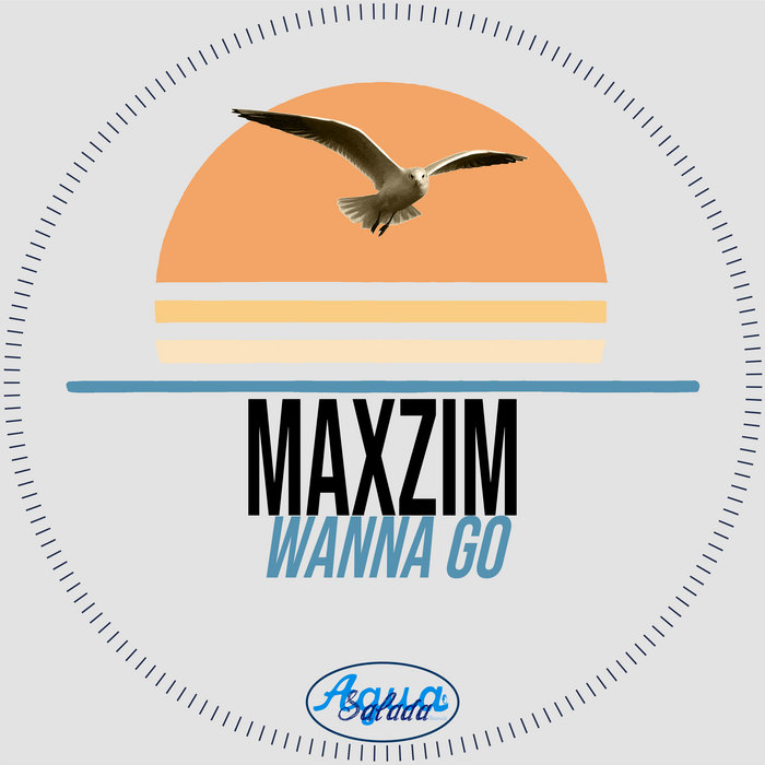 Maxzim - Wanna Go | Maxzim | Agua Salada Records