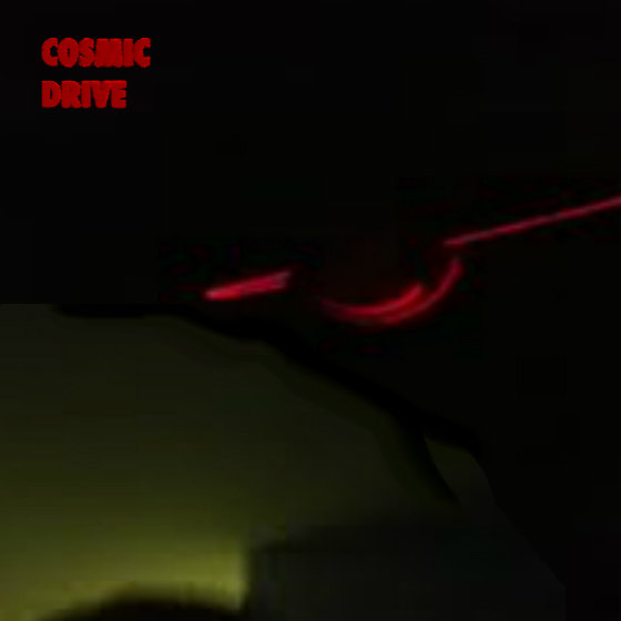 Cosmic Drive (Demo) | Cosmic Drive