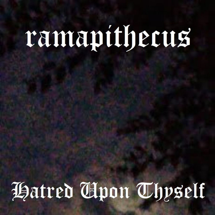 Hatred Upon Thyself | Ramapithecus | Bloodshedding Records